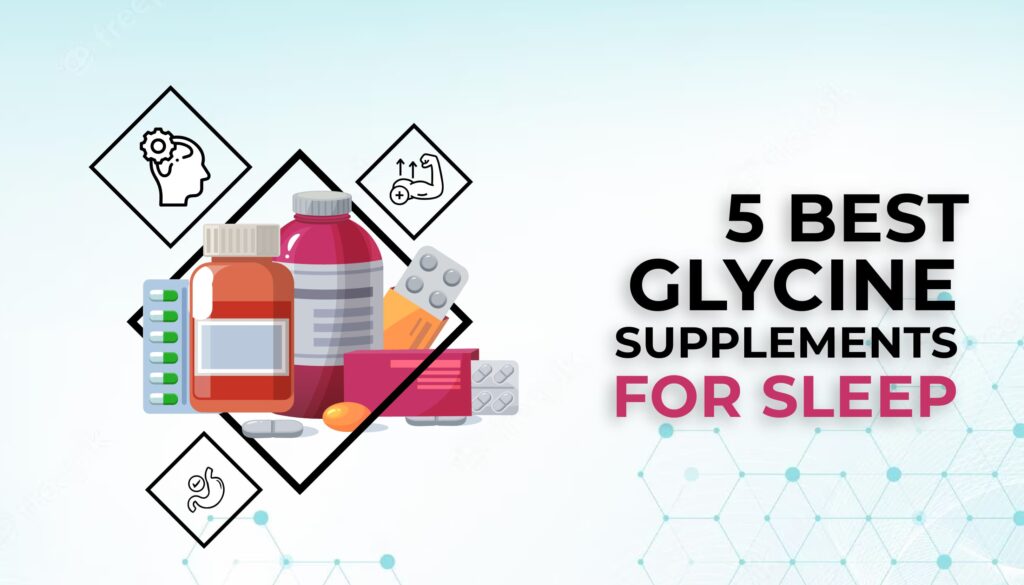 The 5 Best Glycine Supplement For Sleep: Transform Your Nights