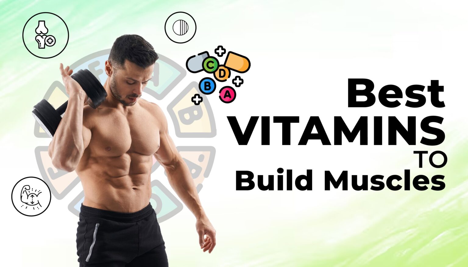 The Best Vitamins To Build Muscle For Optimal Growth
