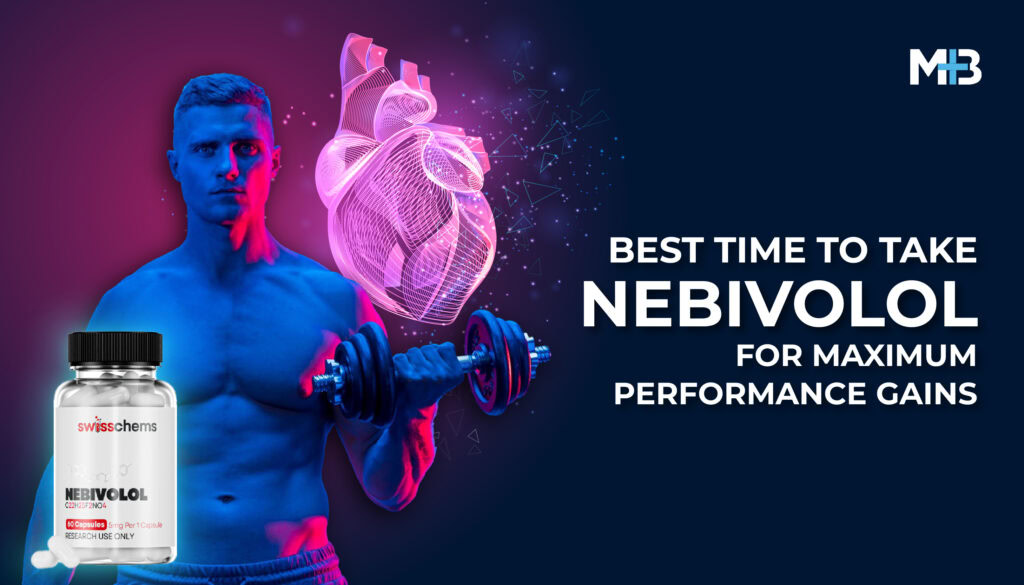 The Best Time To Take Nebivolol For Maximum Performance Gains
