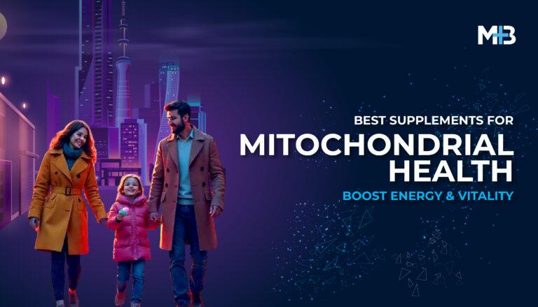 The Best Supplements For Mitochondrial Health: Boost Energy & Vitality