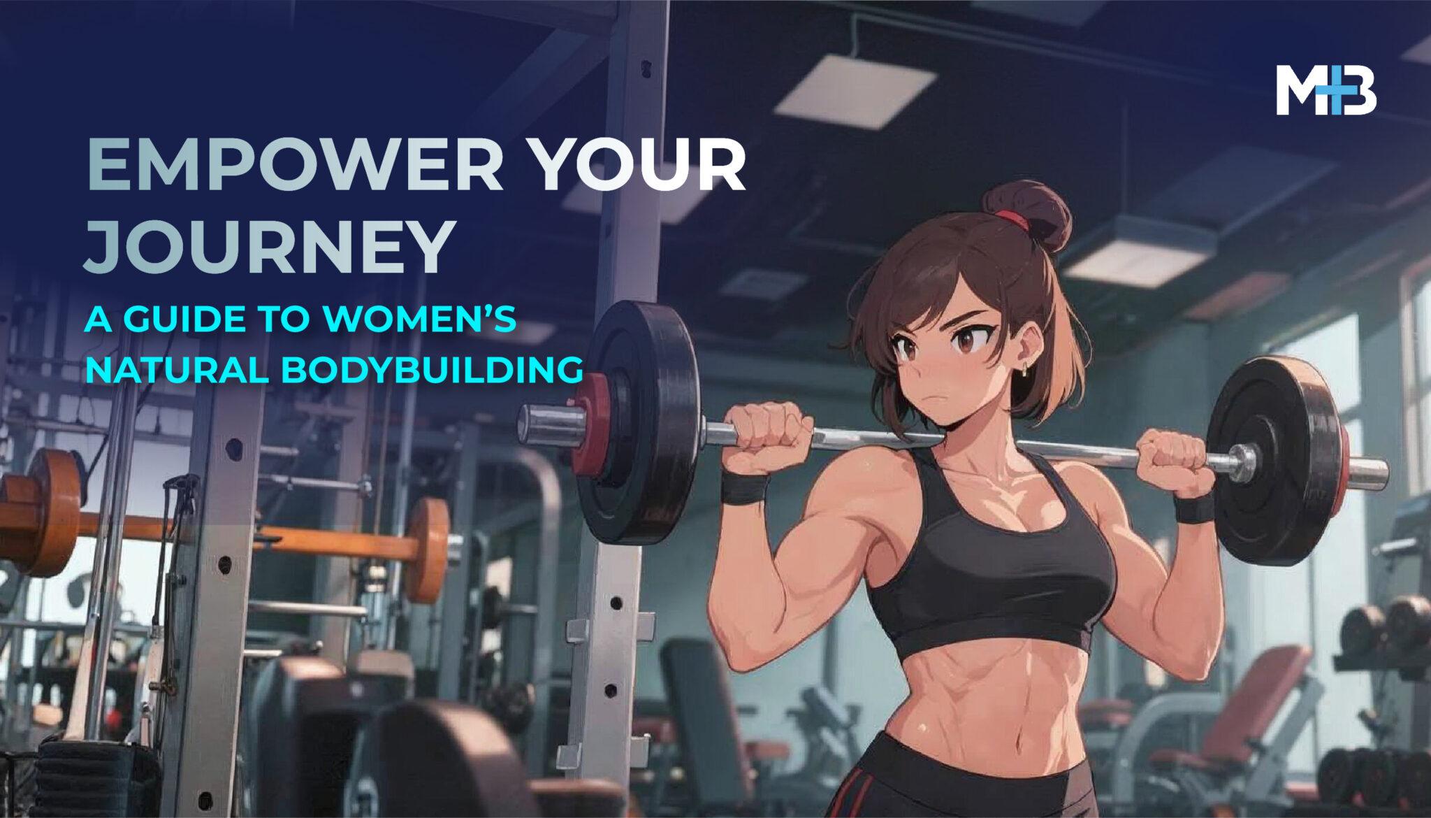 Empower Your Journey: A Guide To Women’s Natural Bodybuilding