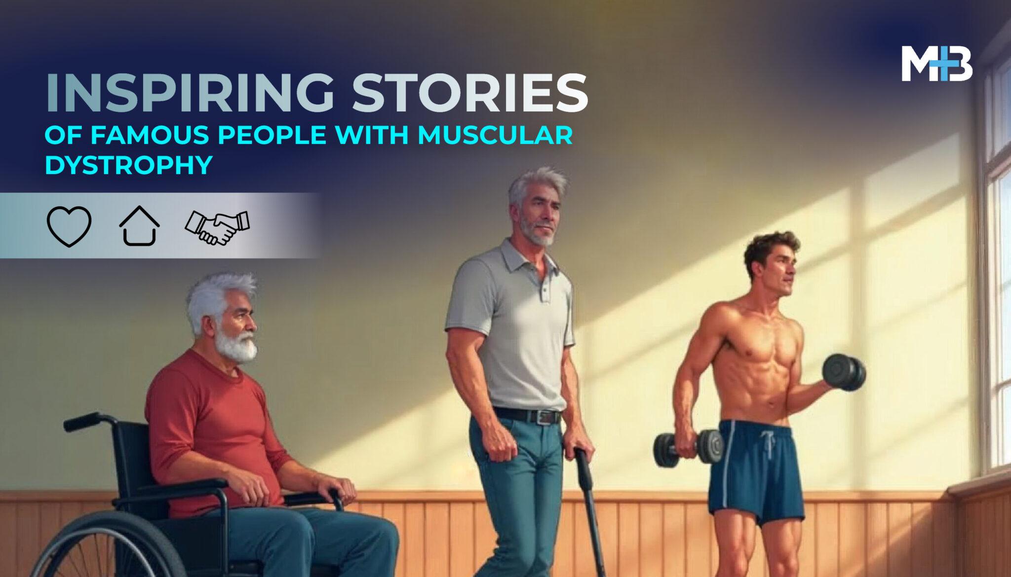 Inspiring Stories Of Famous People With Muscular Dystrophy