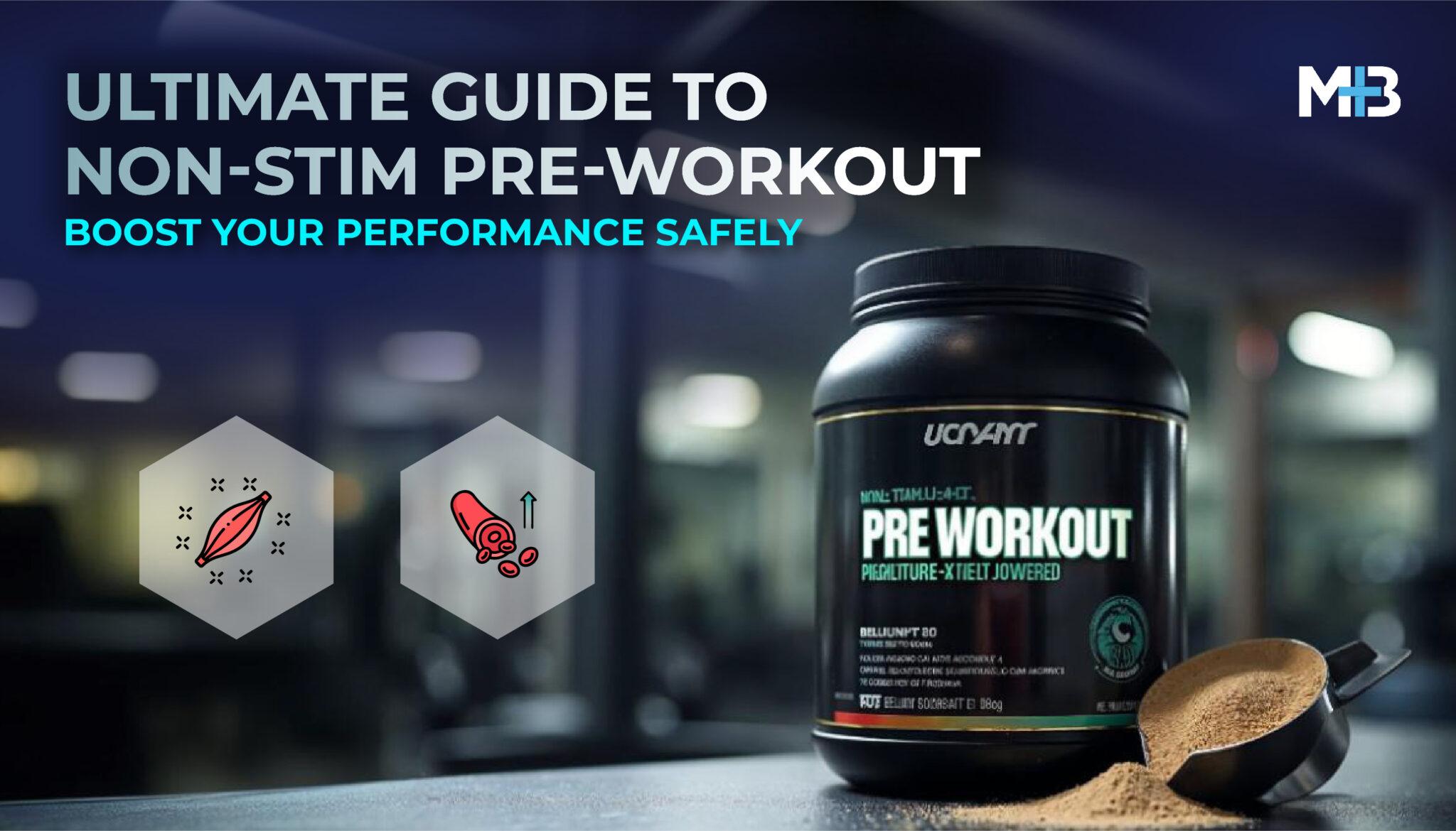 Ultimate Guide To Non-Stim Pre-Workout: Boost Your Performance Safely