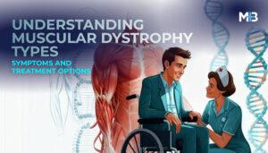 Understanding Muscular Dystrophy Types: Symptoms And Treatment Options