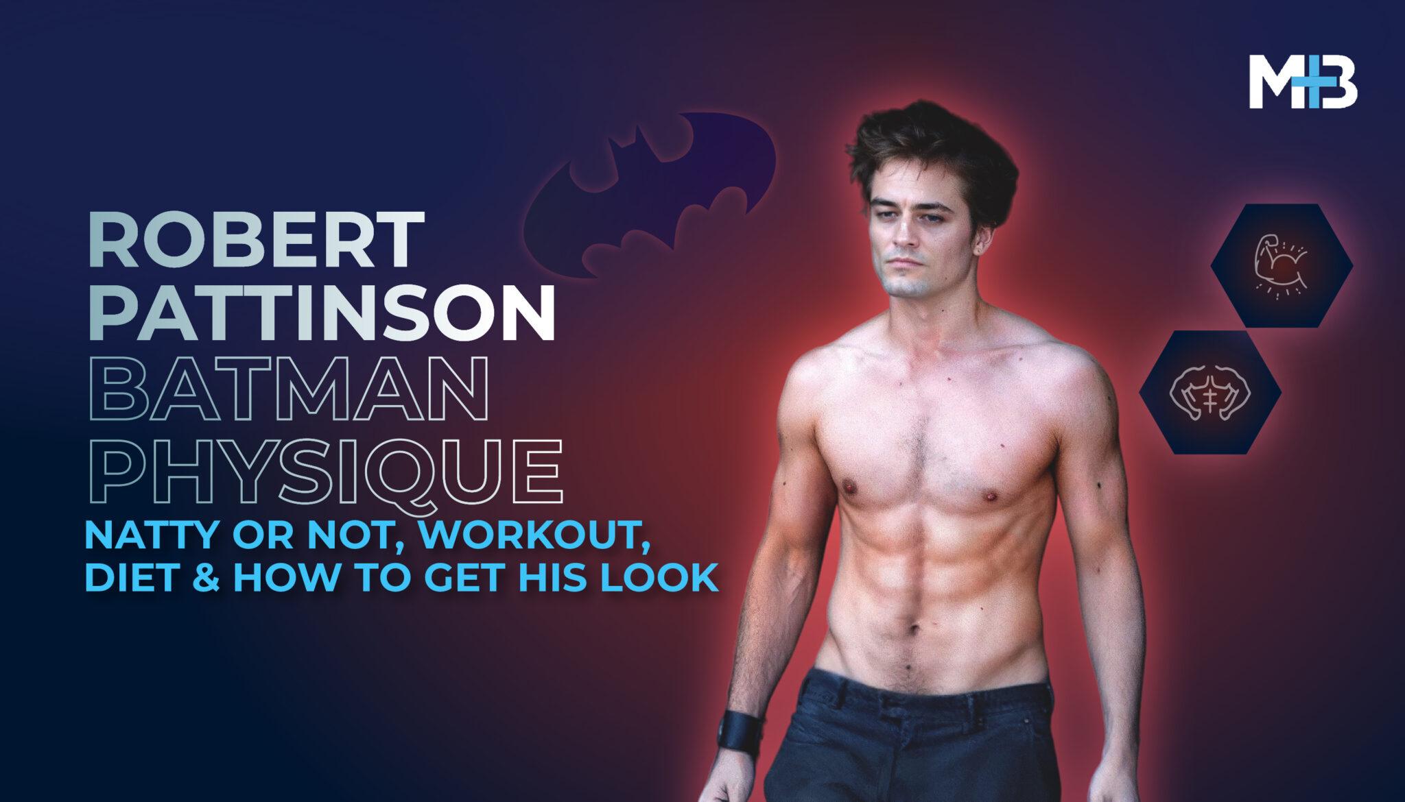 Robert Pattinson Batman Physique: Natty Or Not, Workout, Diet & How To ...