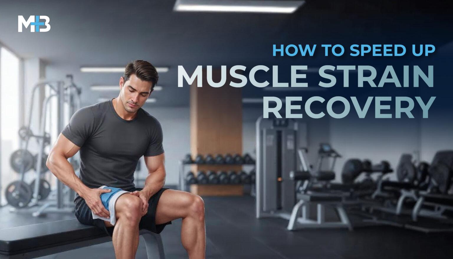 How To Speed Up Muscle Strain Recovery