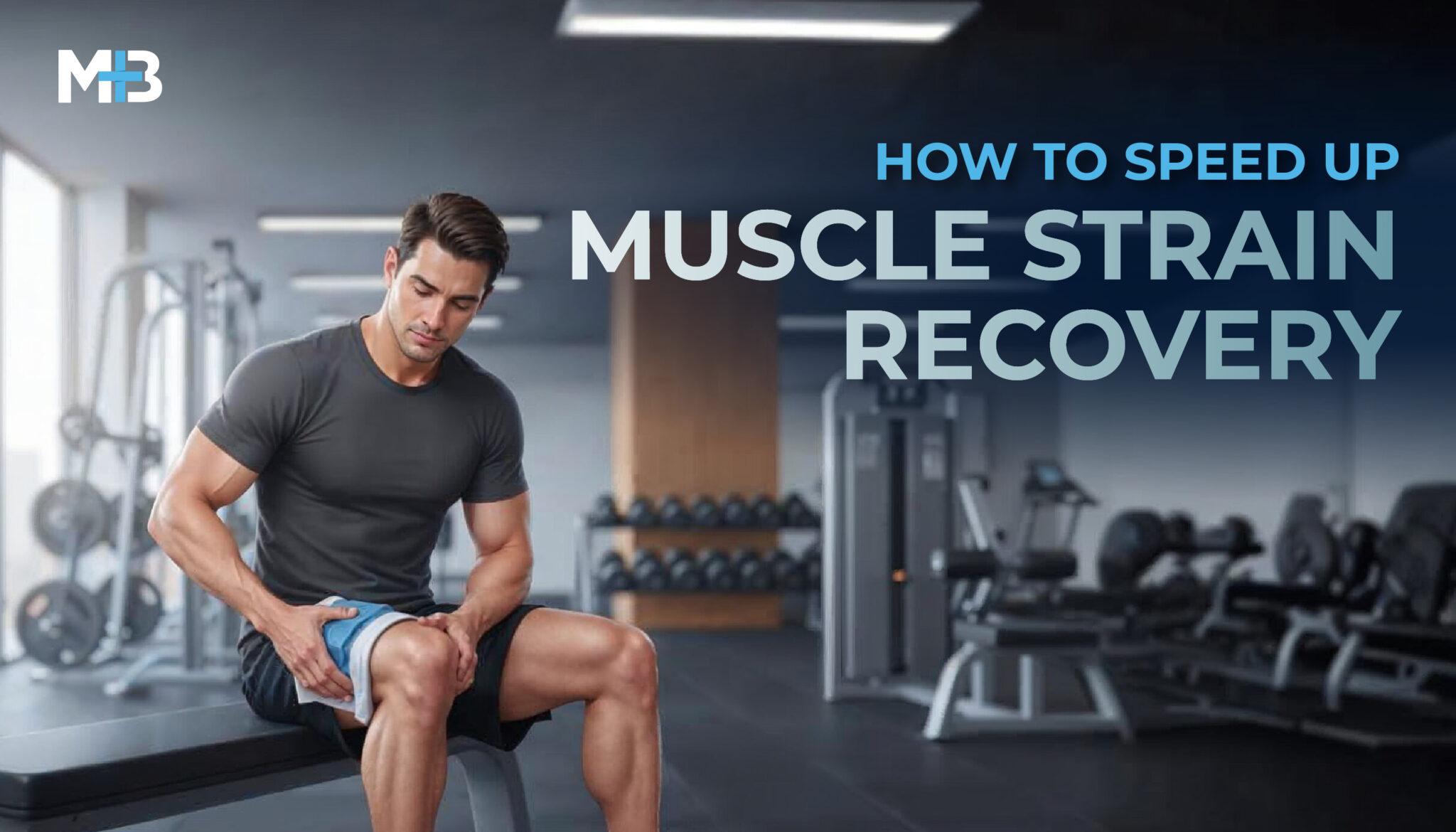 How To Speed Up Muscle Strain Recovery
